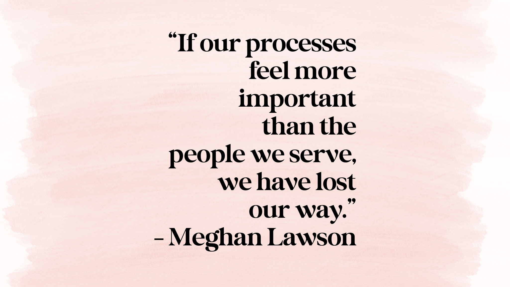 People before Process – MEGHAN LAWSON